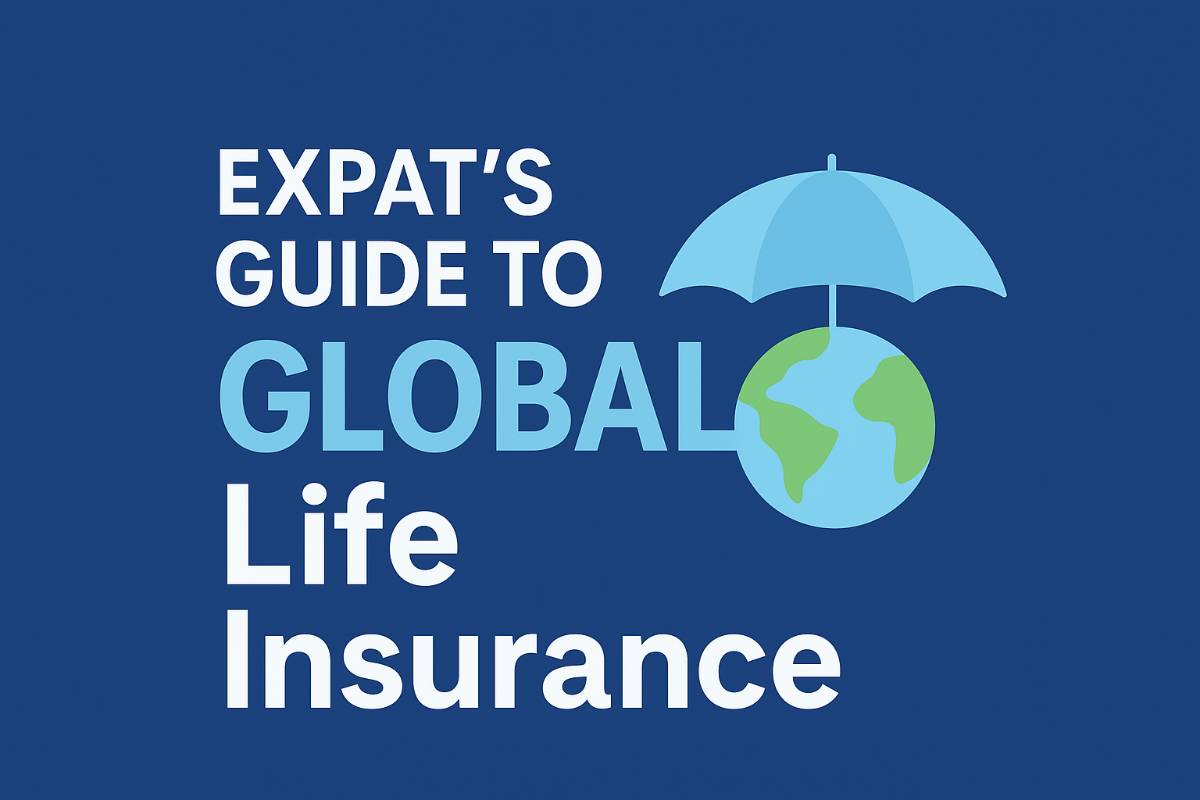 The Expat’s Guide to Global Life Insurance: Protecting Your Future ...